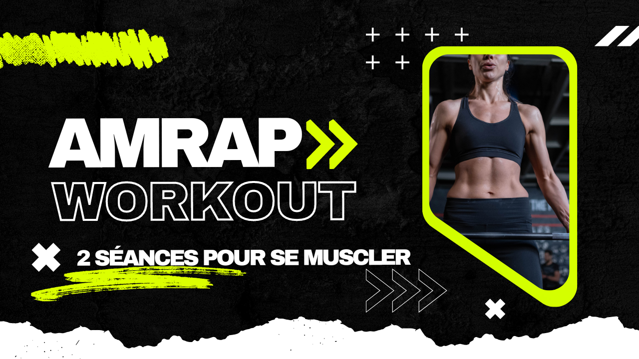 AMRAP WORKOUT, deux séances pour te muscler